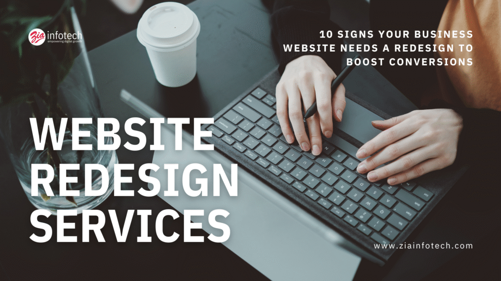 10 Signs You Need Website Redesign Services - Zia Infotech